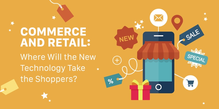 Commerce and Retail: Where Will the New Technology Take the Shoppers ...