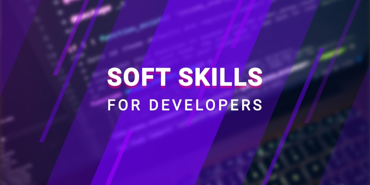 Soft Skills for Developers: Why Do they Matter and Which Ones are the ...